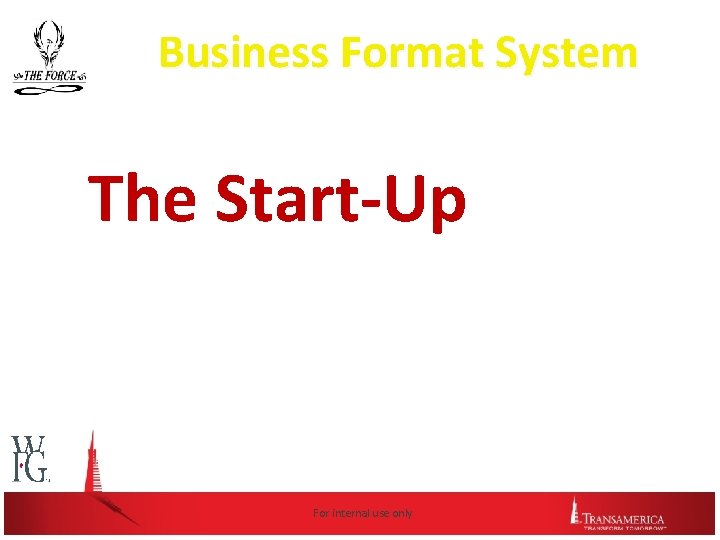 Business Format System The StartUp For internal use
