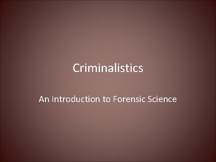 Criminalistics An Introduction to Forensic Science General Forensic