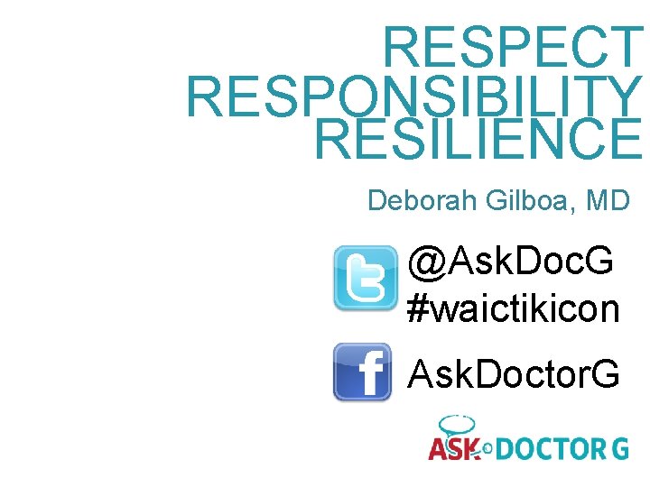 RESPECT RESPONSIBILITY RESILIENCE Deborah Gilboa MD Ask Doc