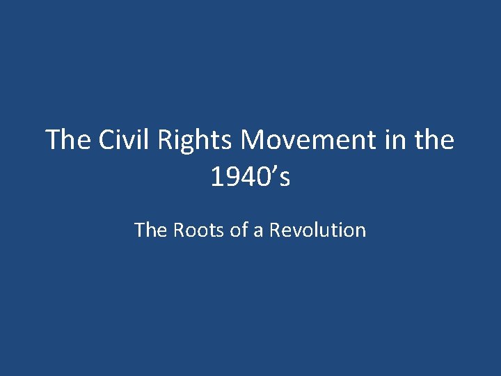 The Civil Rights Movement in the 1940s The