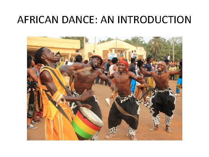 AFRICAN DANCE AN INTRODUCTION The Continent of Africa