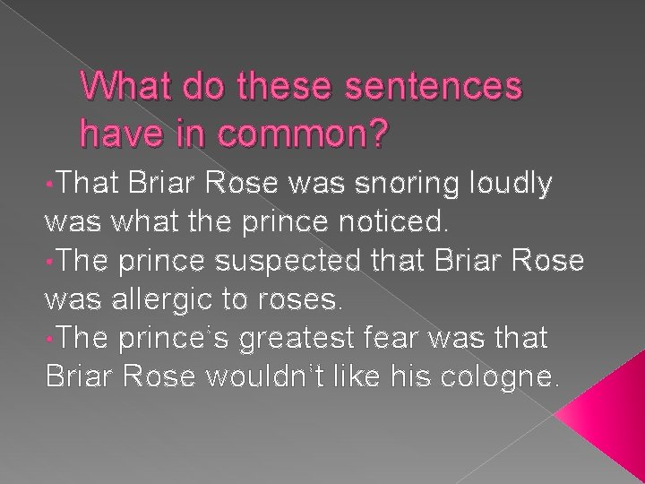 What do these sentences have in common That