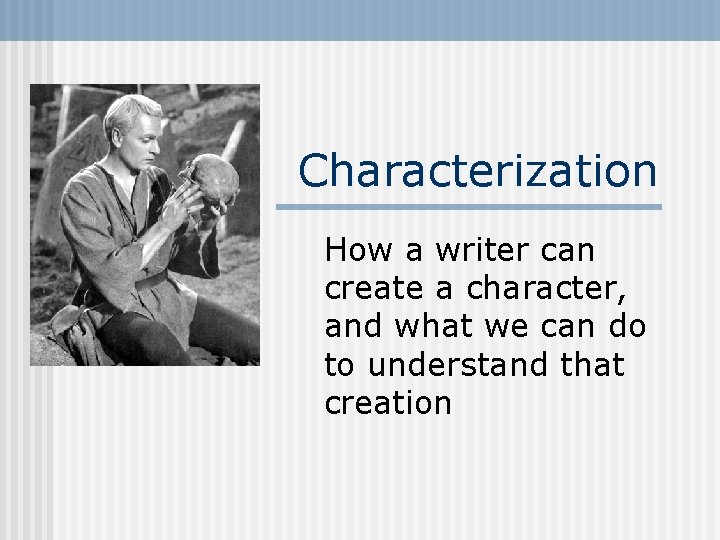 Characterization How a writer can create a character