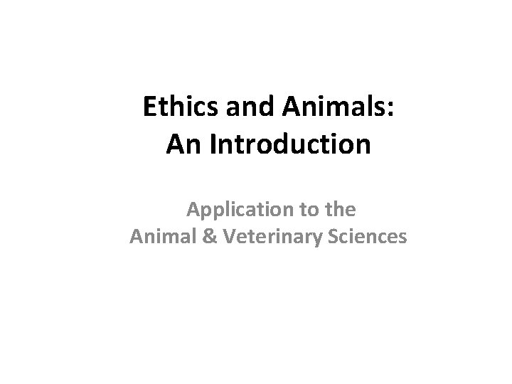 Ethics and Animals An Introduction Application to the
