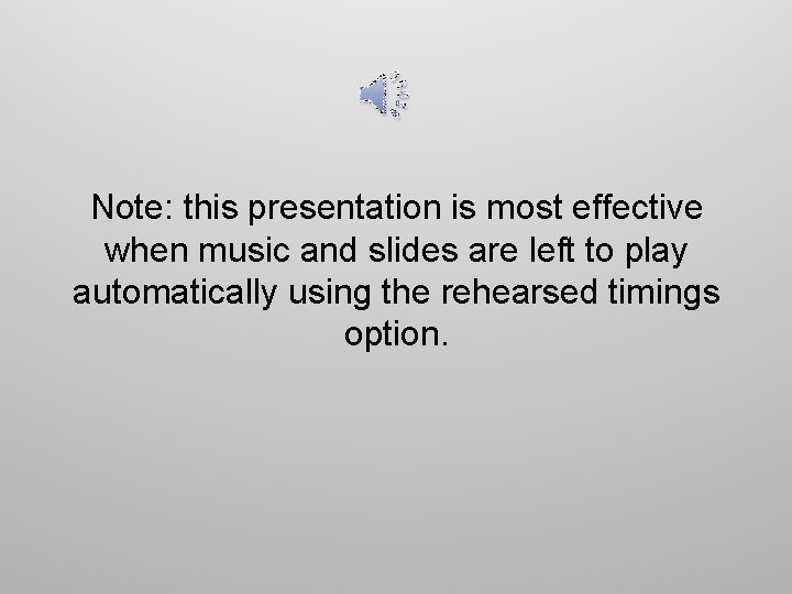 Note this presentation is most effective when music