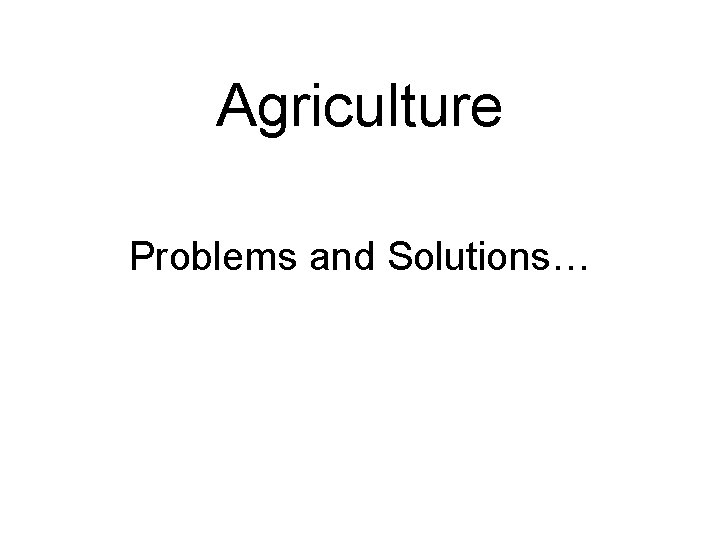 Agriculture Problems and Solutions The Industrialization of Farming