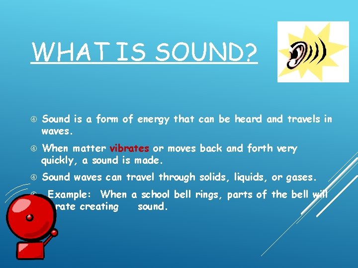 SOUND ENERGY WHAT IS SOUND Sound is a