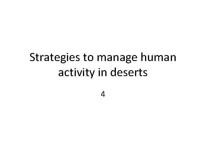 Strategies to manage human activity in deserts 4