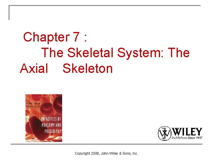Chapter 7 The Skeletal System The Axial Skeleton