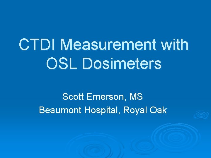 CTDI Measurement with OSL Dosimeters Scott Emerson MS