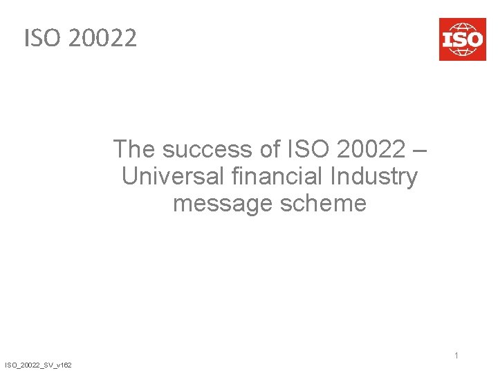 ISO 20022 The success of ISO 20022 Universal