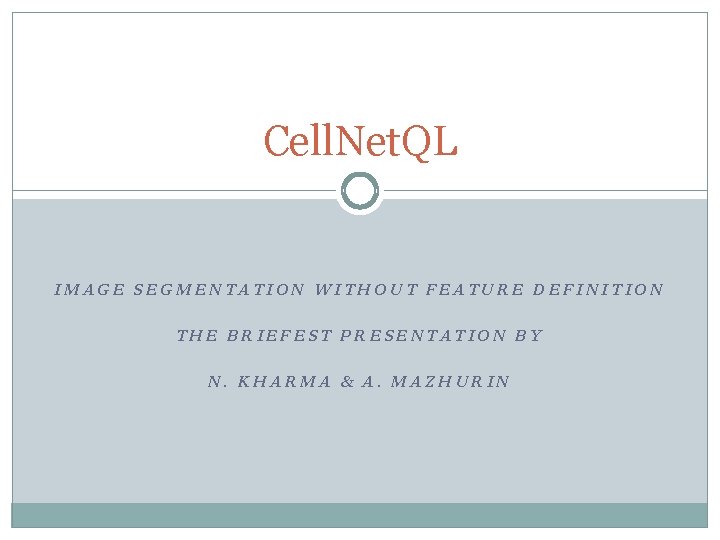 Cell Net QL IMAGE SEGMENTATION WITHOUT FEATURE DEFINITION