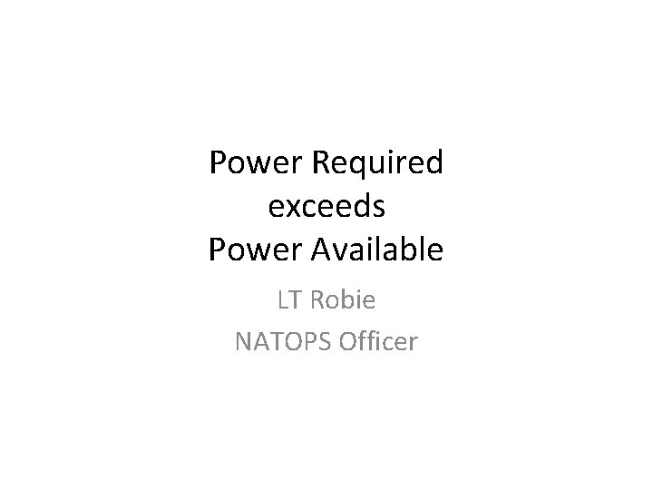 Power Required exceeds Power Available LT Robie NATOPS