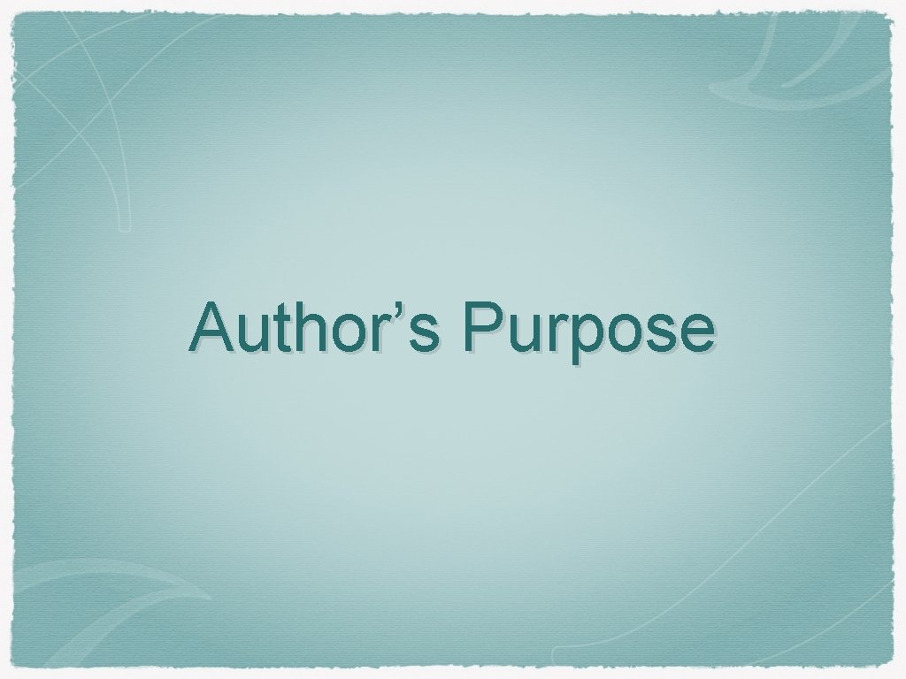 Authors Purpose Essential Question How do readers identify