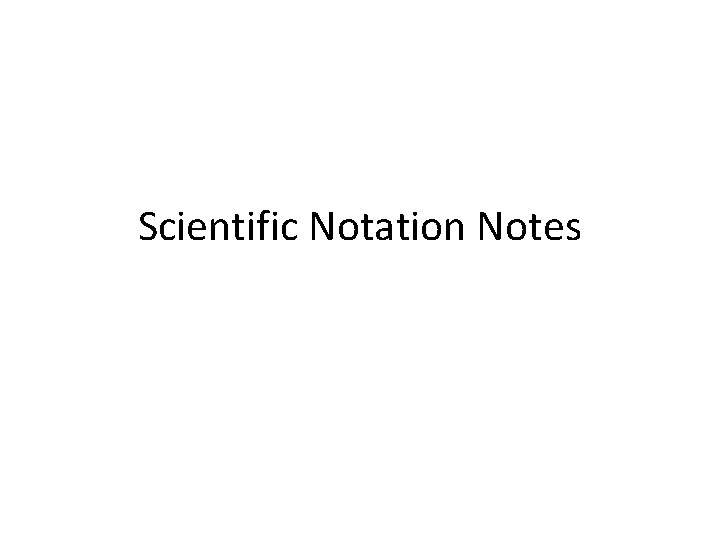Scientific Notation Notes Scientific Notation Method of simplifying