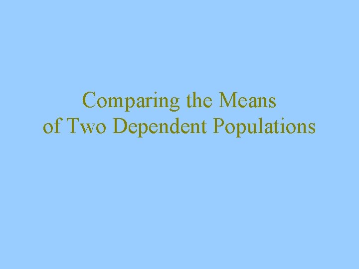 Comparing the Means of Two Dependent Populations How