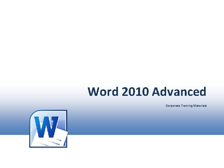 Word 2010 Advanced Corporate Training Materials Module One