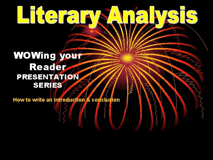 WOWing your Reader PRESENTATION SERIES How to write