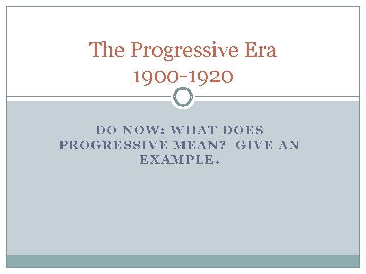 The Progressive Era 1900 1920 DO NOW WHAT