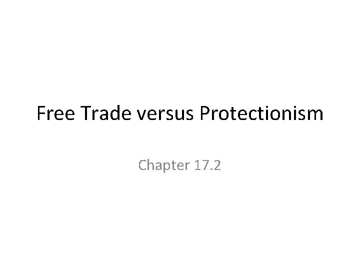 Free Trade versus Protectionism Chapter 17 2 Benefits