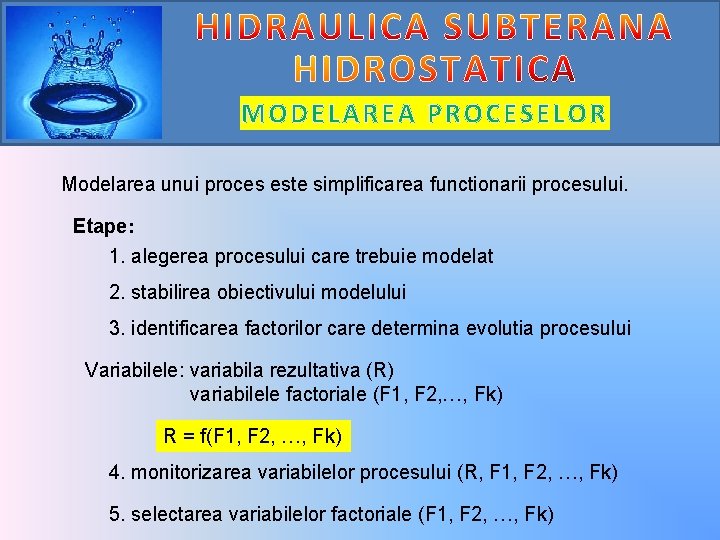 MODELAREA PROCESELOR Modelarea unui proces este simplificarea functionarii