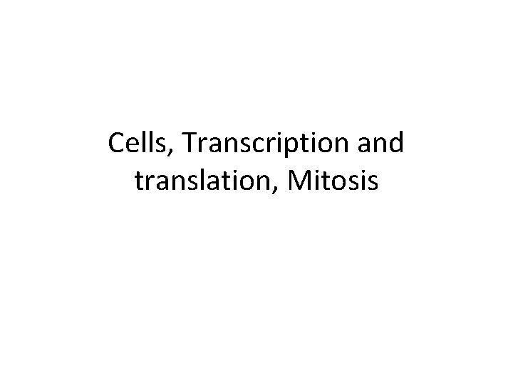 Cells Transcription and translation Mitosis The organelle that