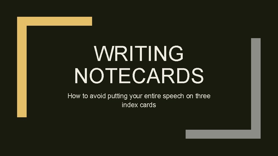 WRITING NOTECARDS How to avoid putting your entire