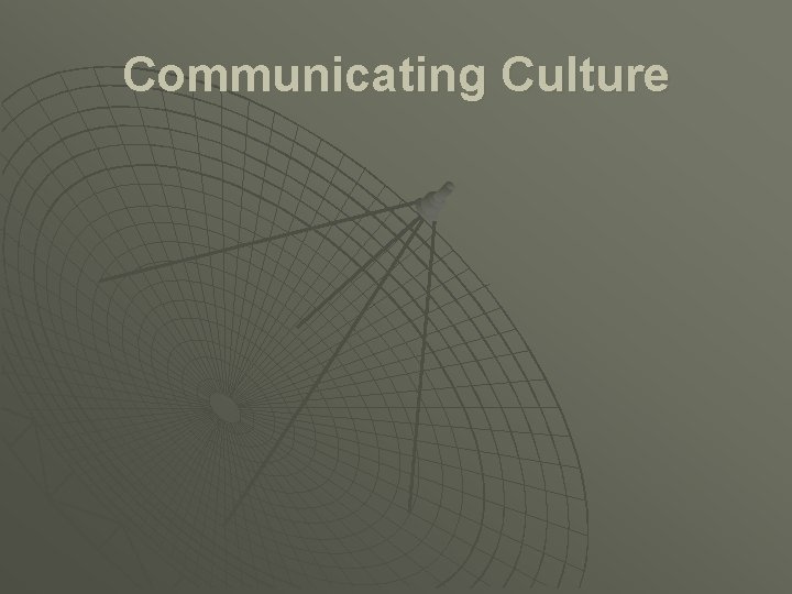 Communicating Culture Introduction u Culture is a pattern