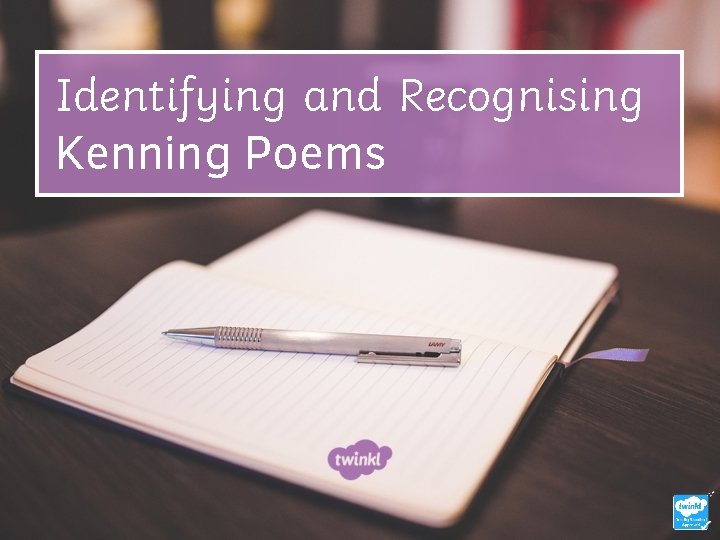 Identifying and Recognising Kenning Poems Learning Objective To