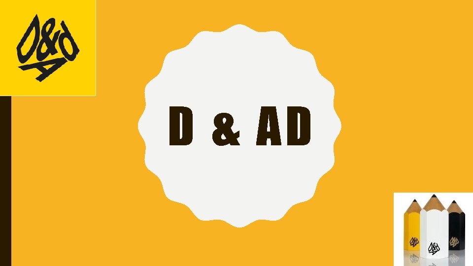 D AD WHAT THEY DO They are a