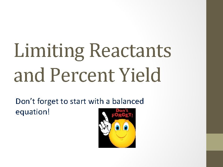 Limiting Reactants and Percent Yield Dont forget to