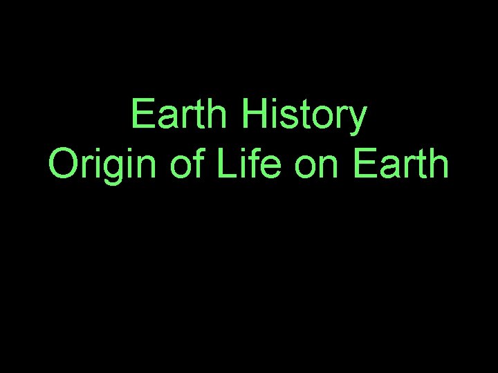 Earth History Origin of Life on Earth I