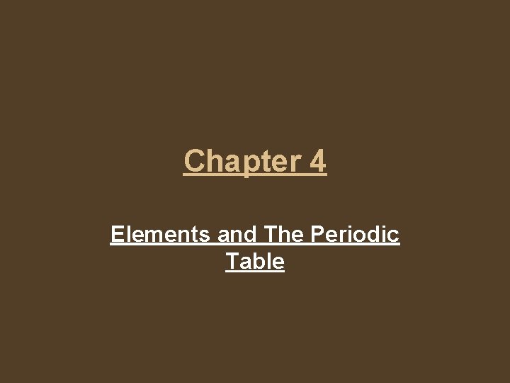 Chapter 4 Elements and The Periodic Table Atomic