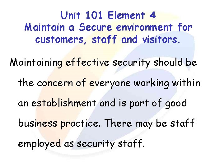 Unit 101 Element 4 Maintain a Secure environment