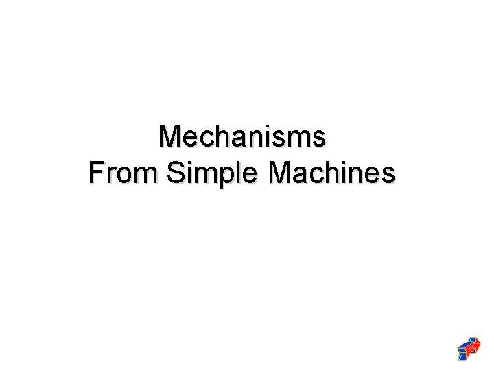 Forging new generations of engineers Mechanisms From Simple