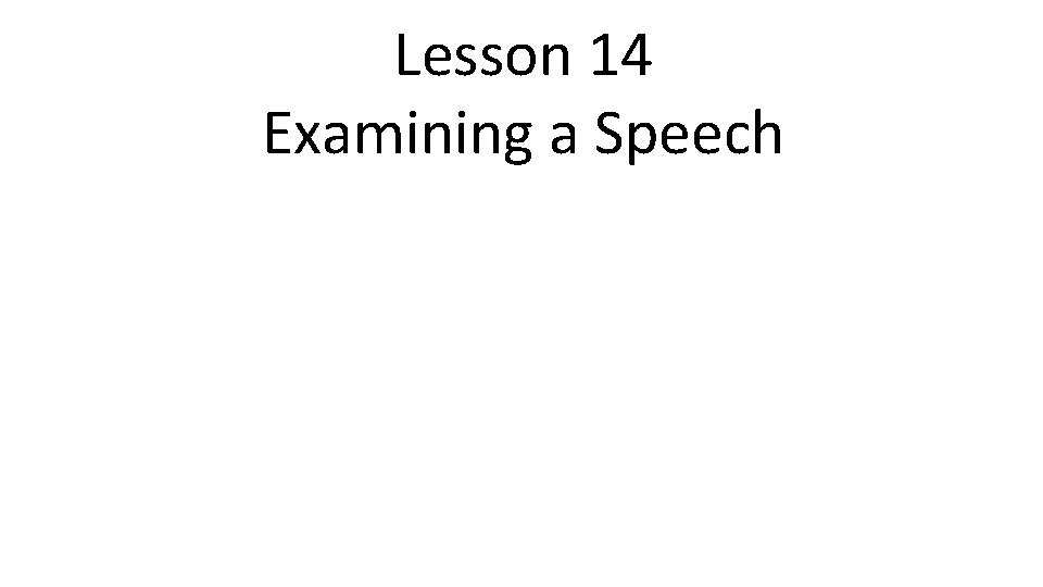 Lesson 14 Examining a Speech People make speeches