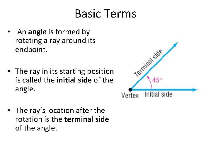 Basic Terms An angle is formed by rotating
