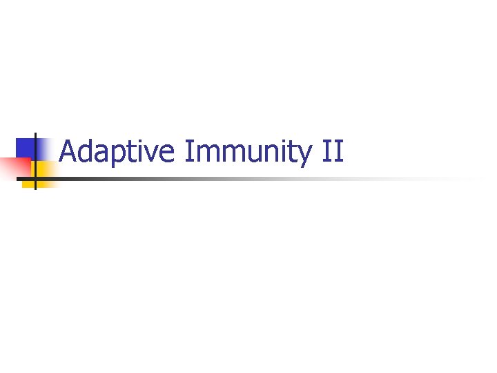 Adaptive Immunity II 4 questions about how the
