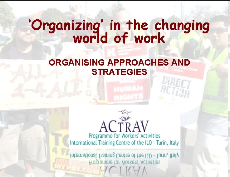 Organizing in the changing world of work ORGANISING