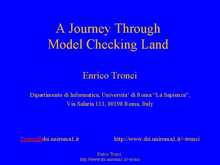 A Journey Through Model Checking Land Enrico Tronci