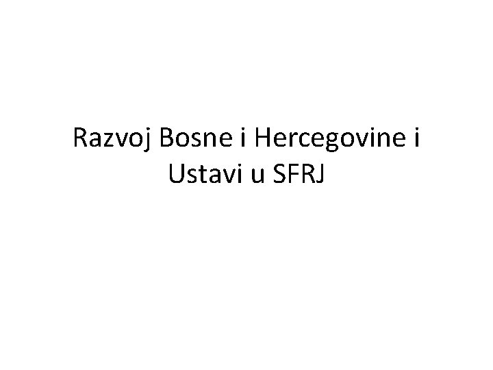 Razvoj Bosne i Hercegovine i Ustavi u SFRJ