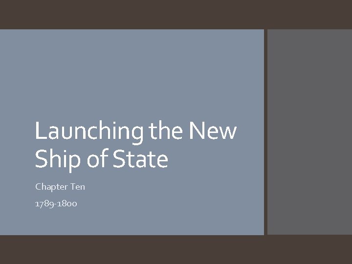 Launching the New Ship of State Chapter Ten