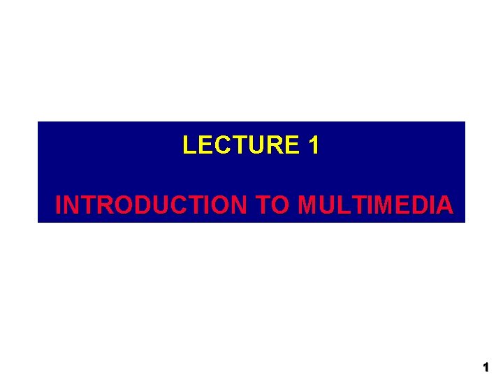 LECTURE 1 INTRODUCTION TO MULTIMEDIA 1 Objective q