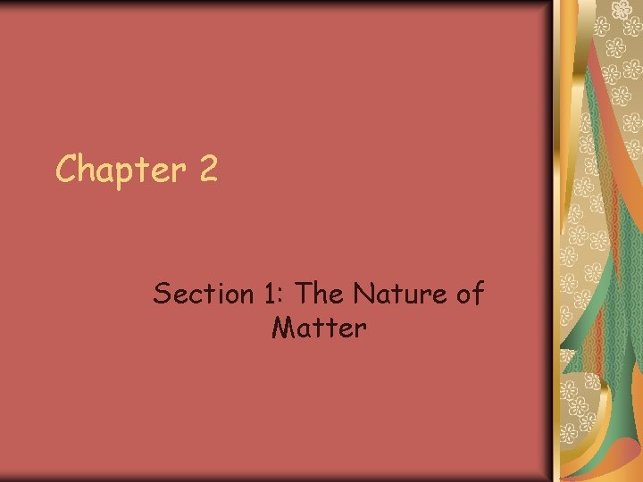 Chapter 2 Section 1 The Nature of Matter