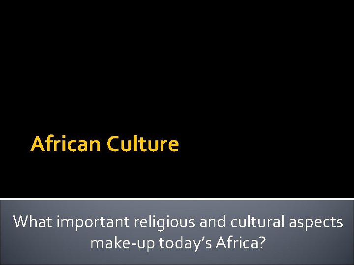 African Culture What important religious and cultural aspects