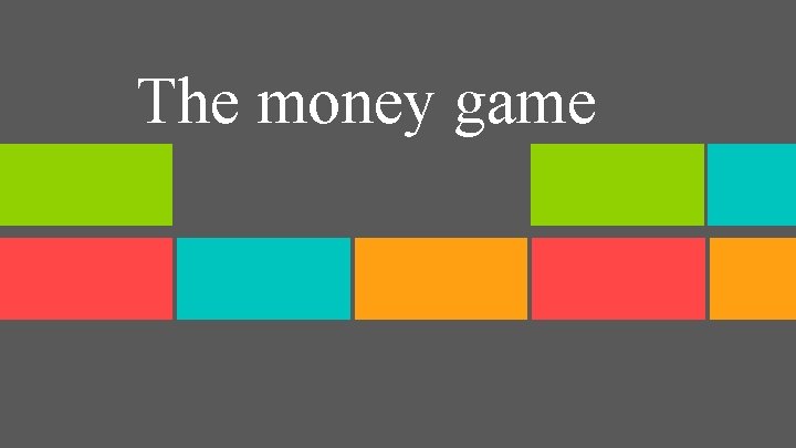 The money game Understanding the text 1 Answer