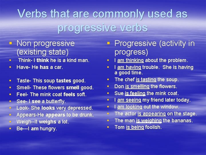 StativeNonprogressive Verbs The following verbs are usually only