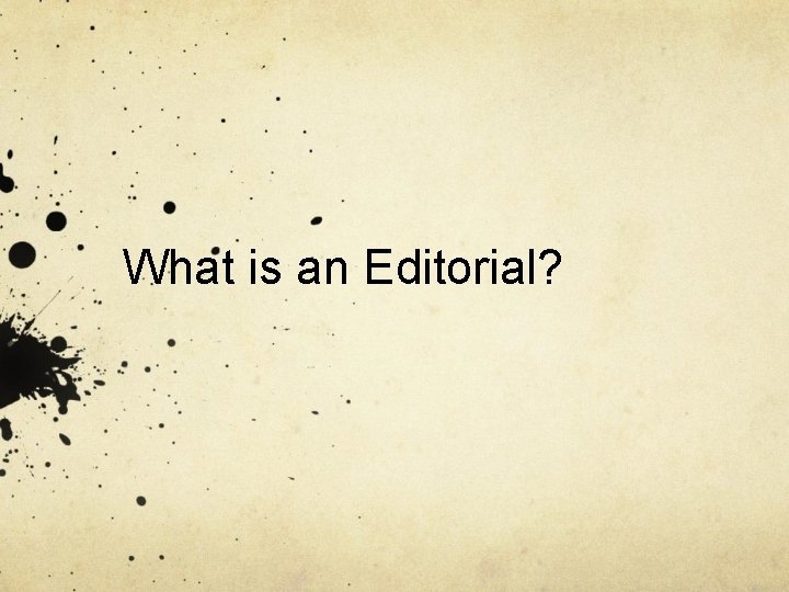 What is an Editorial What is an Editorial
