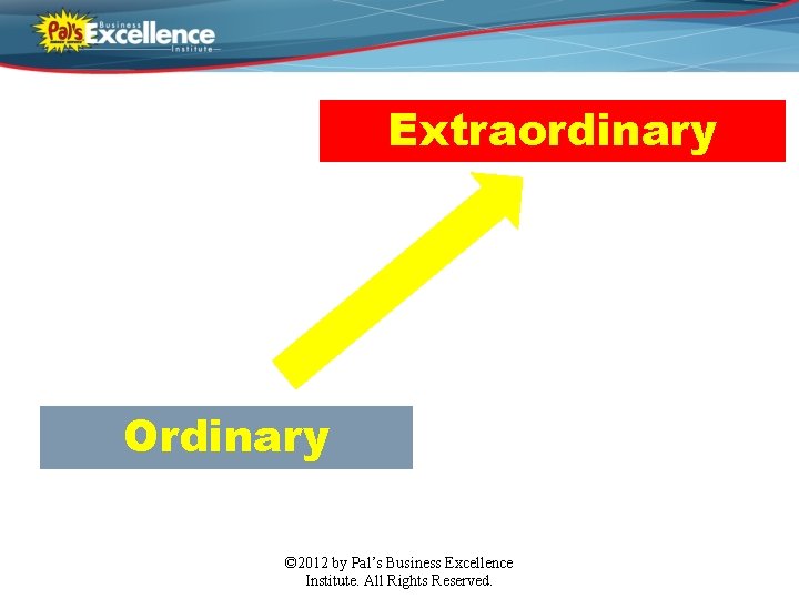 Ordinary vs Extraordinary 2012 by Pals Business Excellence