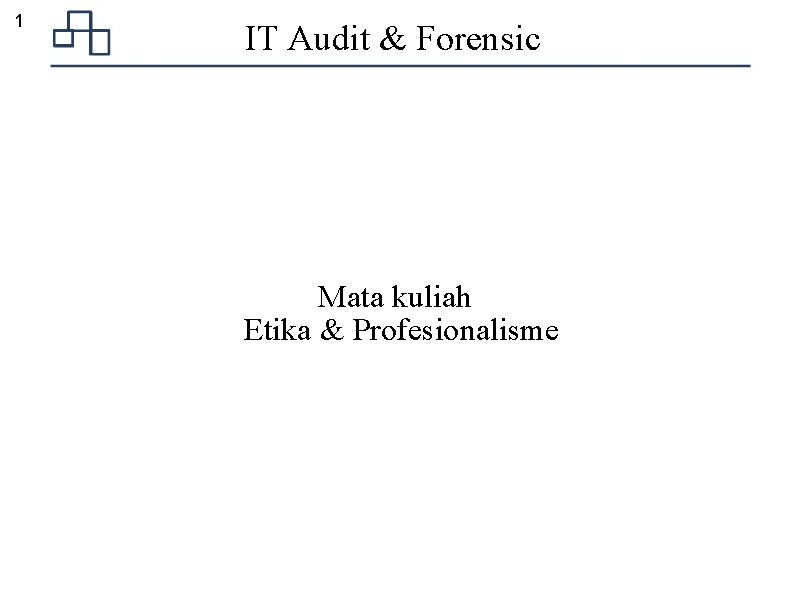 1 IT Audit Forensic Mata kuliah Etika Profesionalisme